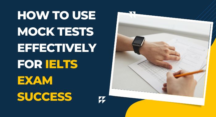 How to Use Mock Tests Effectively for IELTS Exam Success