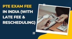 PTE Exam Fee in India (With Late Fee & Rescheduling)