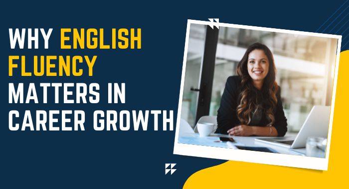 Why English Fluency Matters in Career Growth